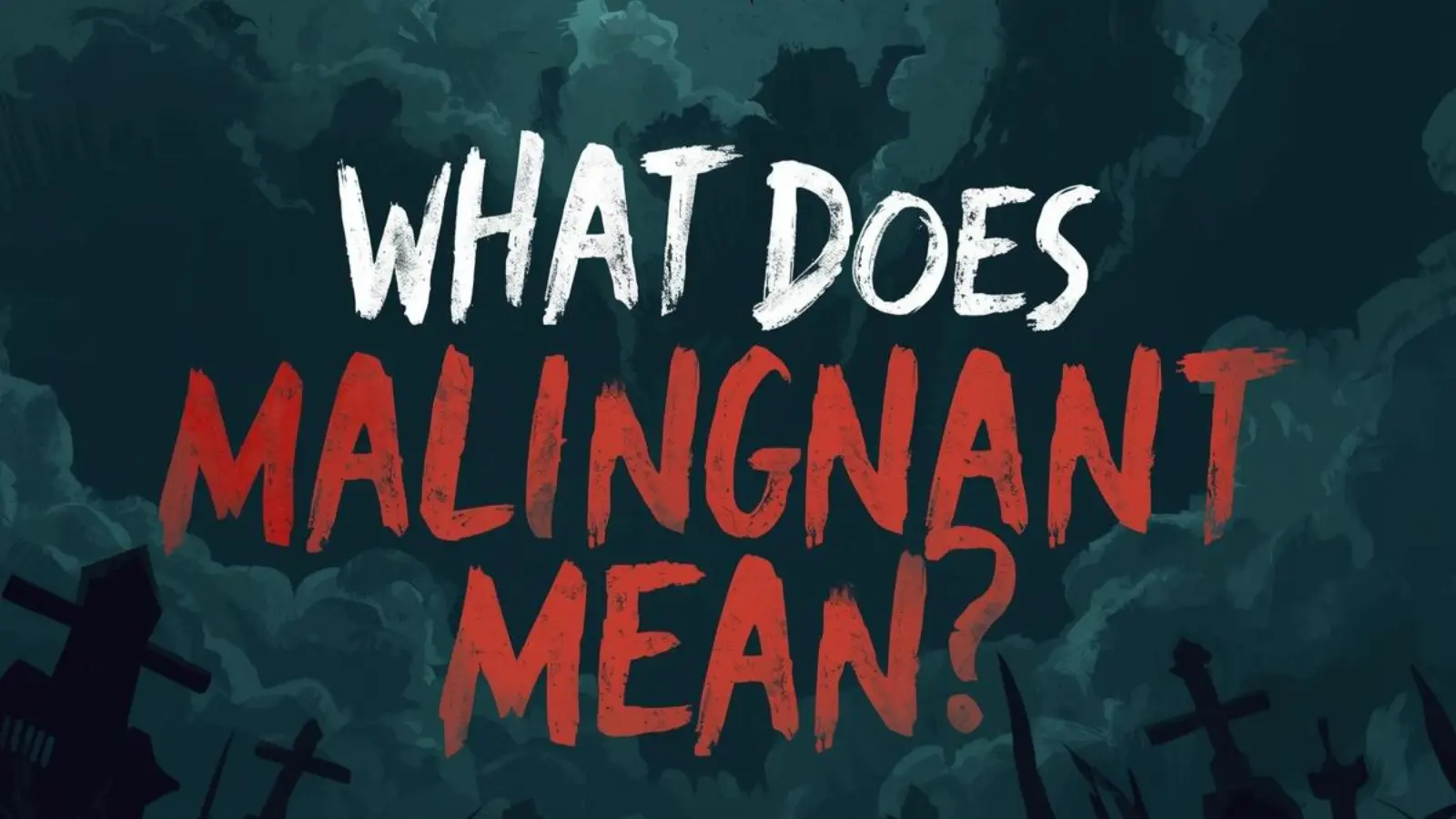 What Does Malignant Mean? Definition, Usage & Examples